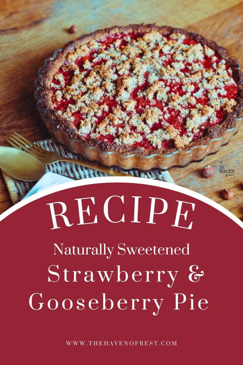 Naturally Sweetened Strawberry and Gooseberry Pie - the Haven of Rest